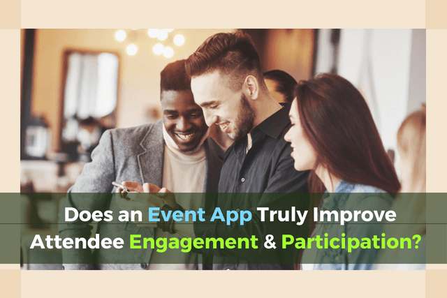 Does an Event App Truly Improve Attendee Engagement and Participation?