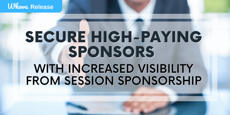 Secure High-Paying Sponsors with Increased Visibility from Session ...