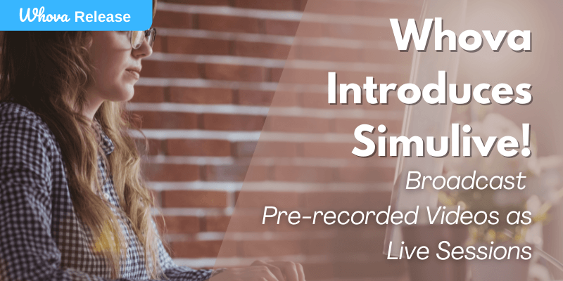 Whova Introduces Simulive! Broadcast Pre-recorded Videos as Live Sessions - Whova